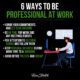 "6 Ways to Be More Professional at Work: Boost Your Image"